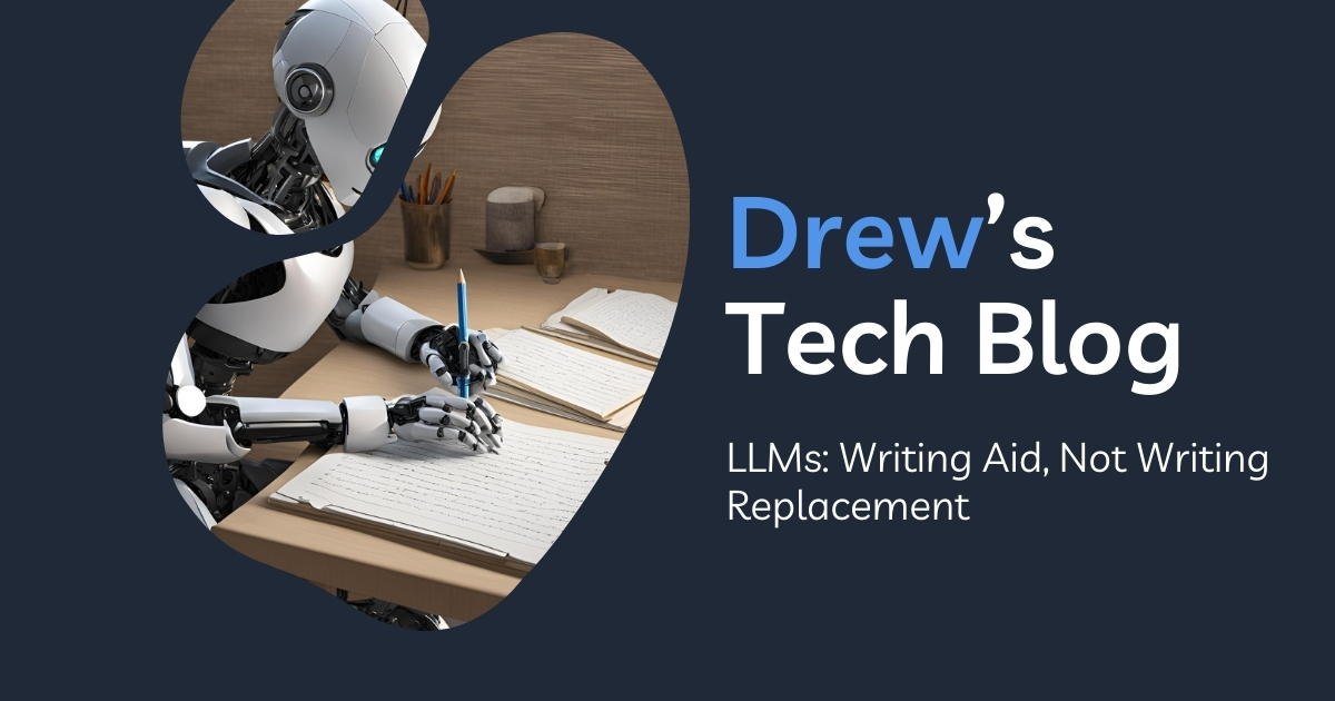 LLMs: Writing Aid, Not Writing Replacement | Drew's Tech Blog